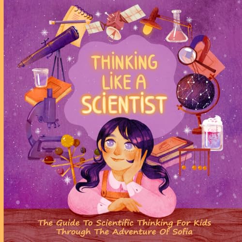 Thinking Like A Scientist: The Guide To Scientific Thinking For Kids ...
