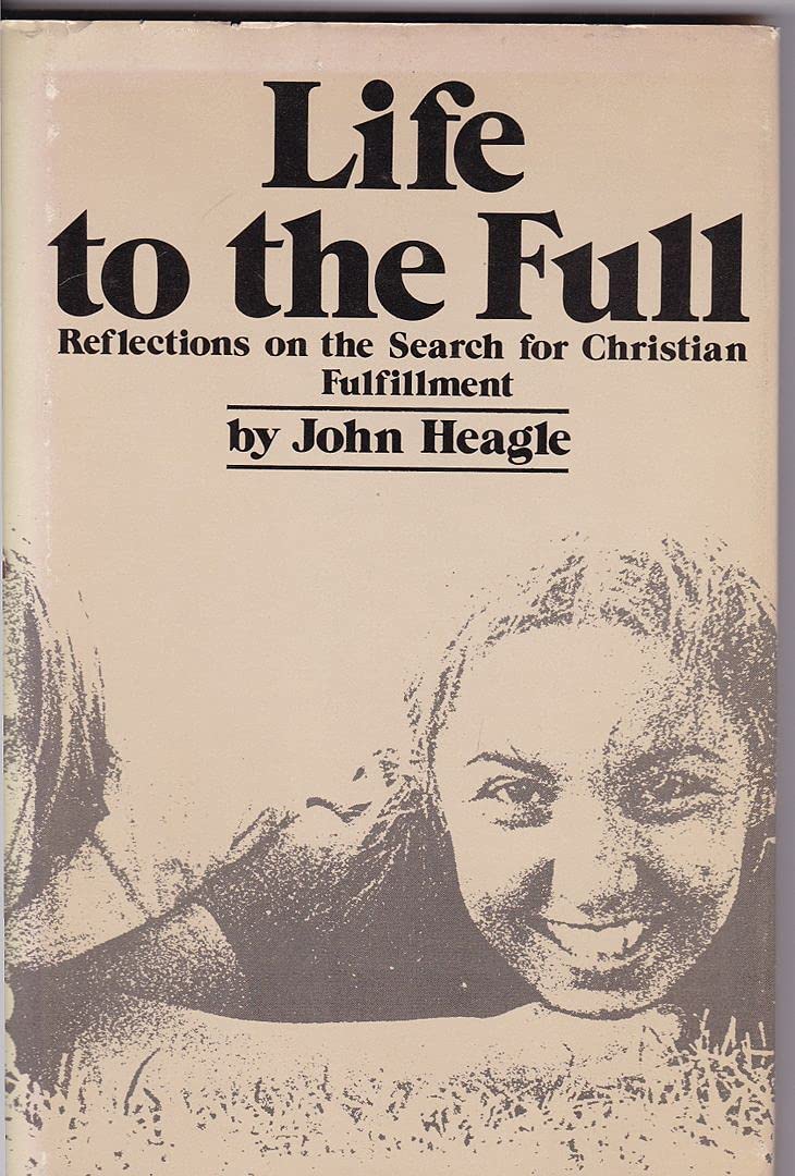 Life to the full: Reflections on the search for Christian fulfillment ...