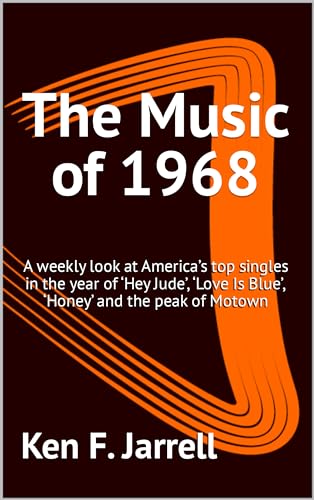 The Music of 1968: A weekly look at America’s top singles in the year ...