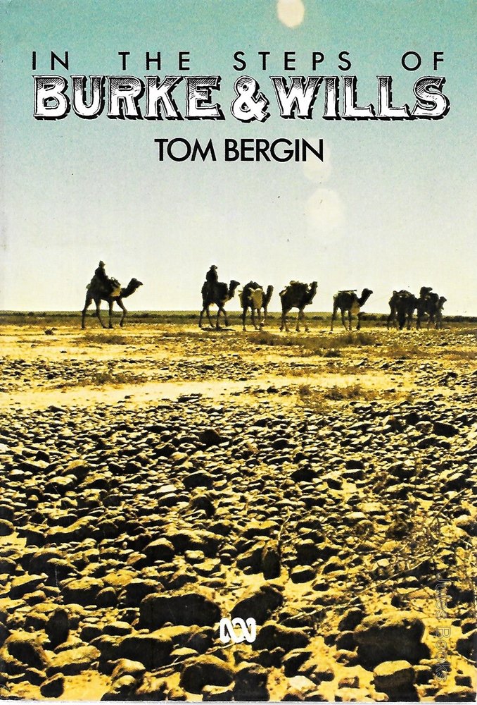 IN THE STEPS OF BURKE & WILLS by Tom Bergin | Goodreads