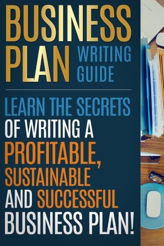 Business Plan Writing Guide: Learn The Secrets Of Writing A Profitable ...