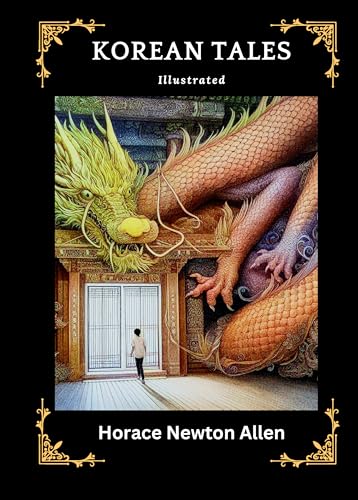 KOREAN TALES: ILLUSTRATED: A COLLECTION OF STORIES TRANSLATED FROM ...