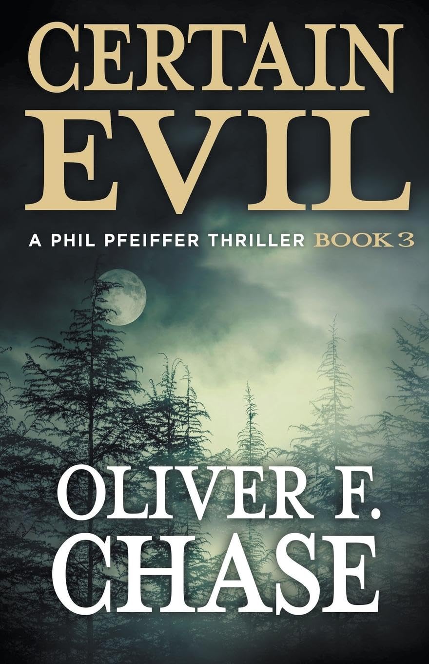 Certain Evil (Phil Pfeiffer Thriller) by Oliver F Chase | Goodreads