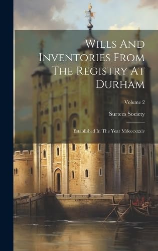 Wills And Inventories From The Registry At Durham: Established In The ...