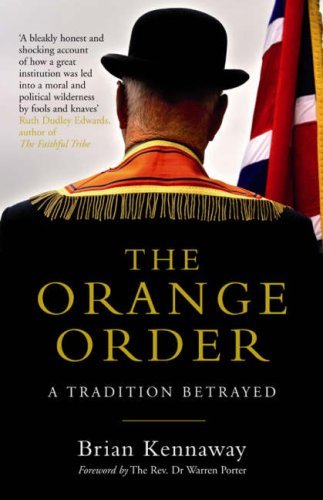 The Orange Order: A Tradition Betrayed by Brian Kennaway (14-Jun-2007 ...