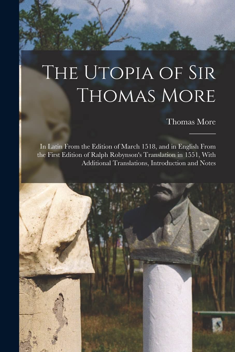 The Utopia of Sir Thomas More: In Latin From the Edition of March 1518 ...