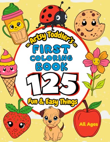 Artsy Toddler’s First Coloring Book: 125 Fun and Easy Things to Color ...