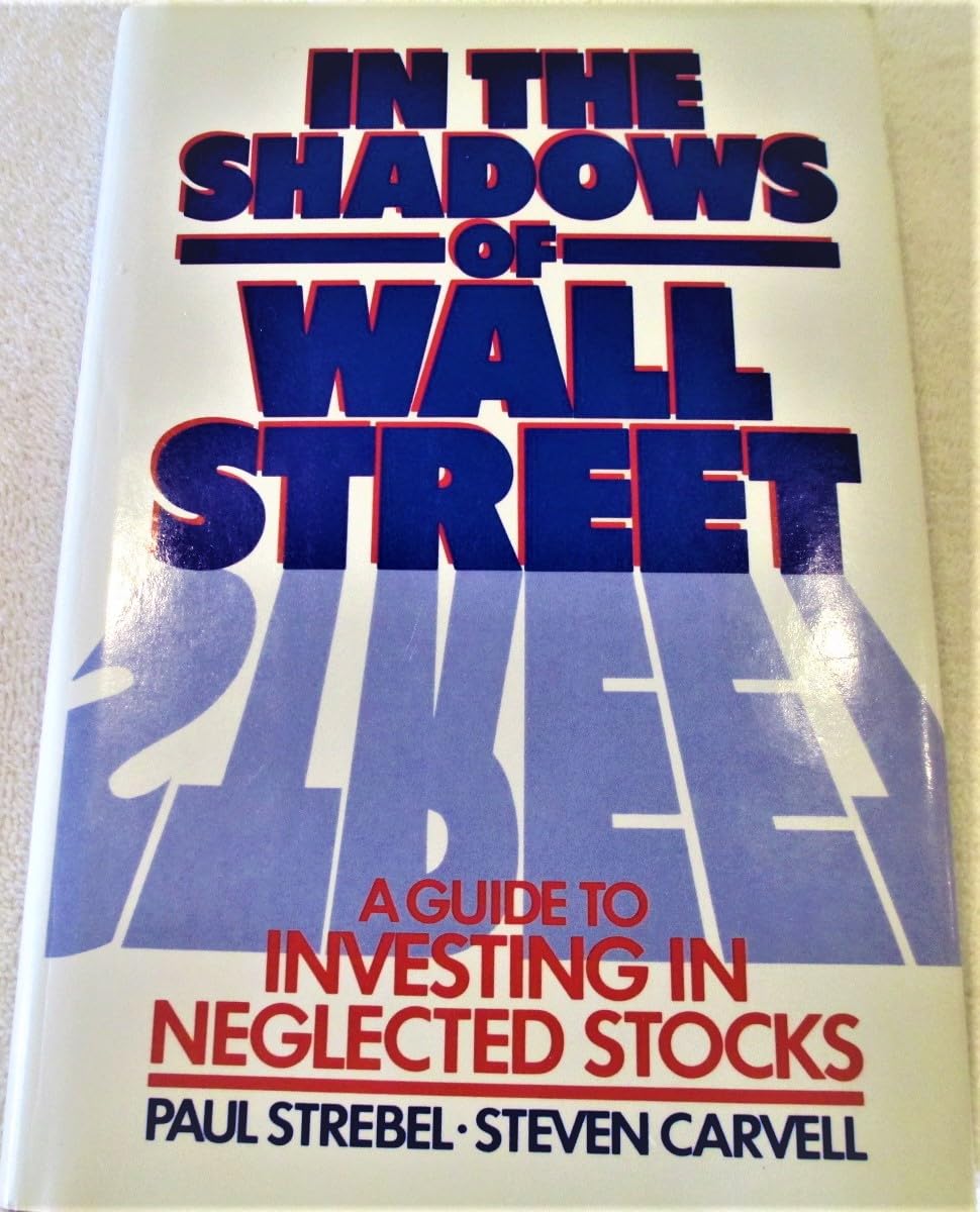 In the Shadows of Wall Street: A Guide to Investing in Neglected Stocks ...