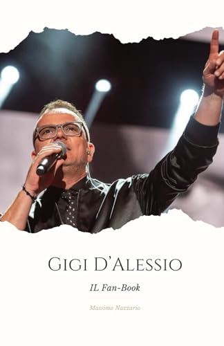 IL Fan-Book di Gigi D'Alessio: Un Tributo Appassionato alla Vita e Alla ...