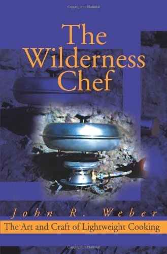 The Wilderness Chef: The Art and Craft of Lightweight Cooking by John ...