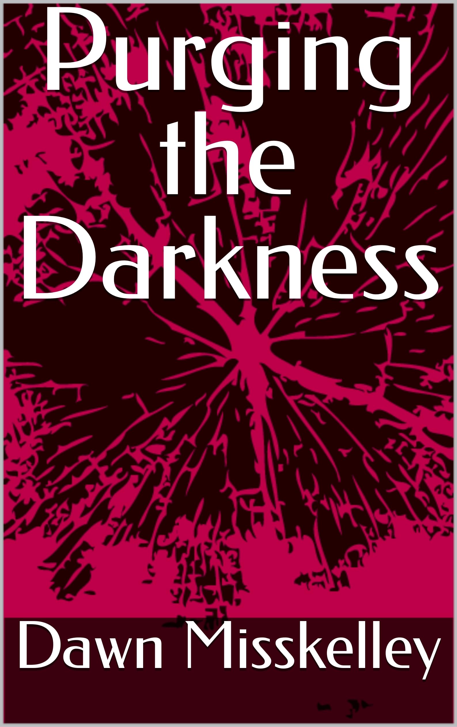 Purging the Darkness by Dawn M. Misskelley | Goodreads