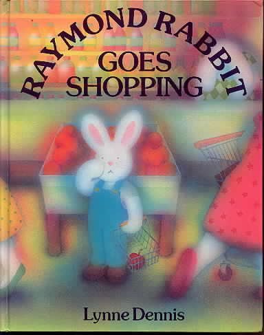 Goes Shopping Raymond Rabbit by Lynne Dennis | Goodreads