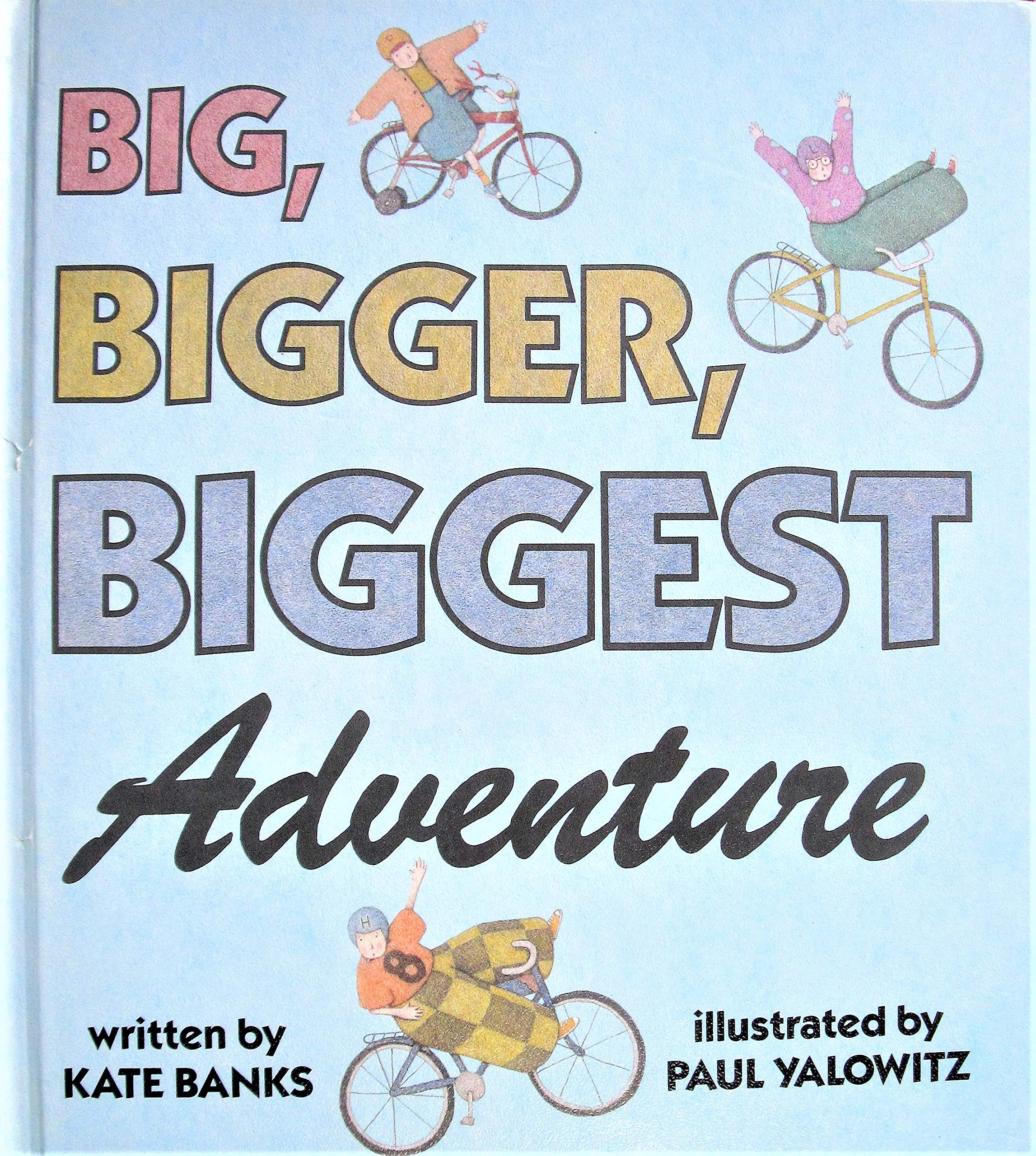 Big, Bigger, Biggest Adventure by Kate Banks | Goodreads