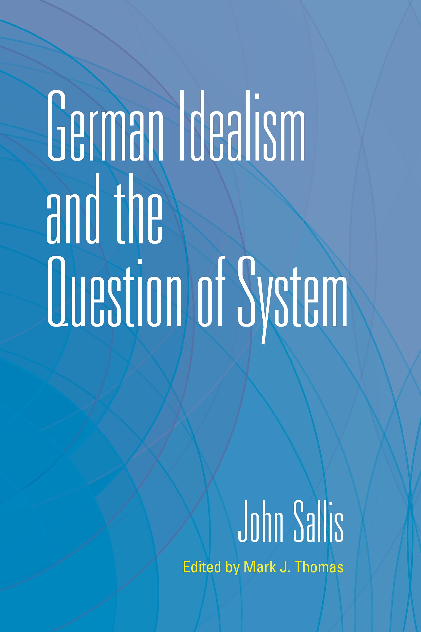 German Idealism and the Question of System by John Sallis | Goodreads