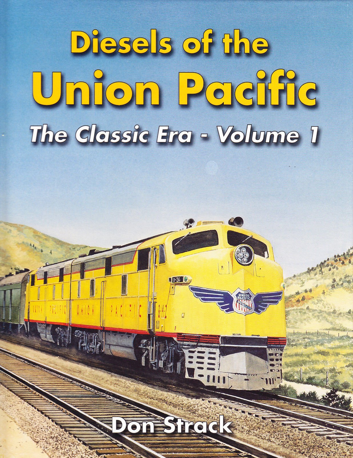 Diesels of the Union Pacific 1934-1982, The Classic Era - Vol. 1 by Don Strack | Goodreads