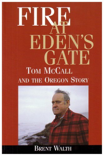 By Brent Walth Fire at Eden's Gate: Tom McCall and the Oregon Story [Paperback] by Brent Walth ...