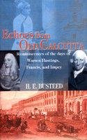 Echoes from Old Calcutta Reminiscences of the Days of Warren Hastings ...