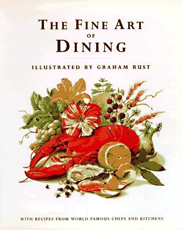 The Fine Art of Dining: With Recipes from World Famous Chefs and ...