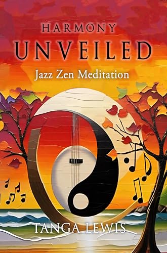Harmony Unveiled: Jazz Zen Meditations by Tanga Lewis | Goodreads