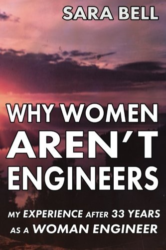 Why Woman Aren't Engineers: My Experience After 33 Years as a Woman ...
