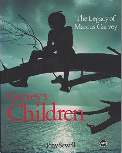 Garvey's Children: The Legacy of Marcus Garvey by Tony Sewell | Goodreads