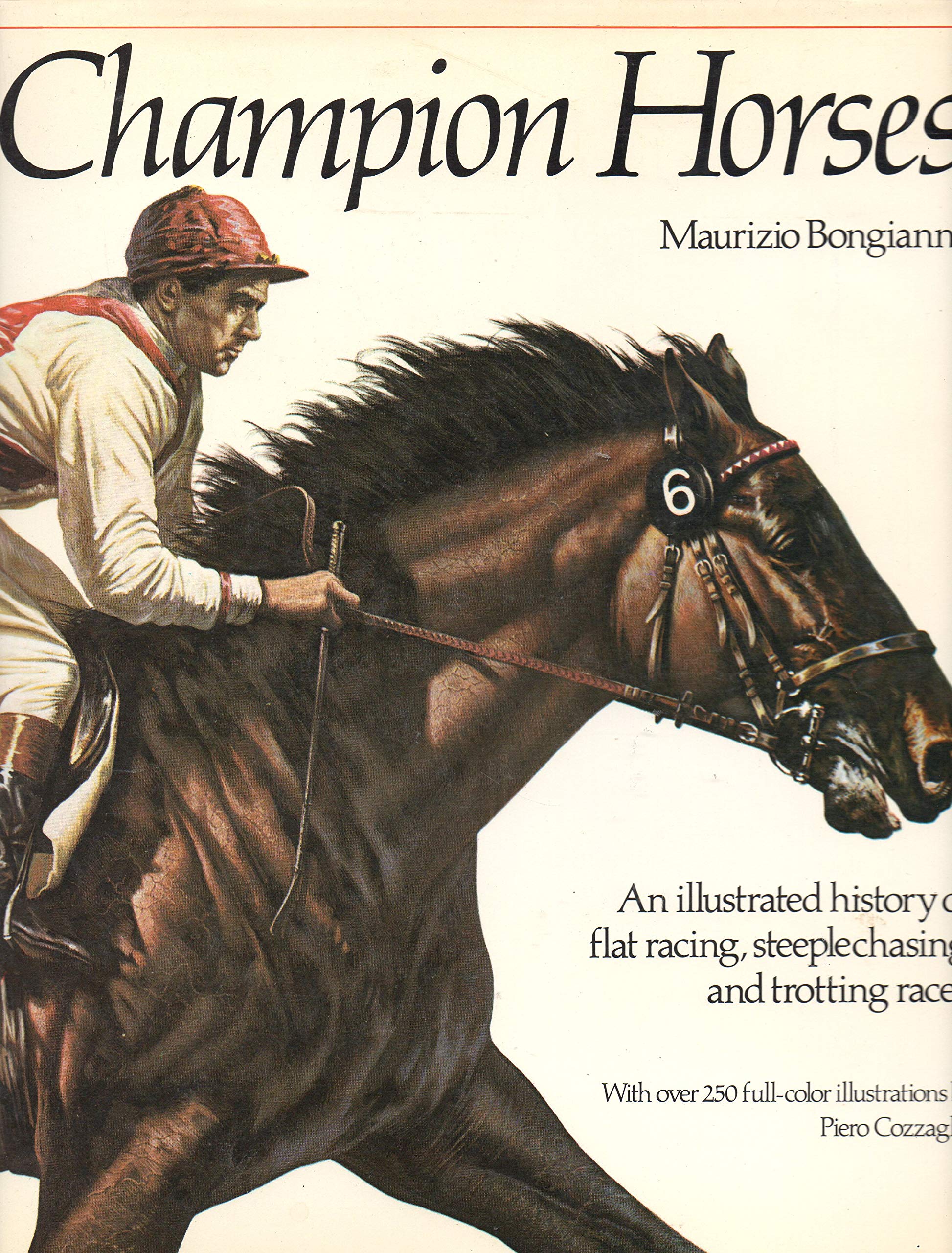Champion Horses: An Illustrated History of Flat Racing, Steeplechasing ...