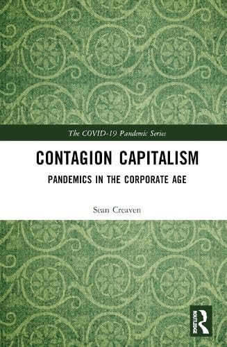 Contagion Capitalism (The COVID-19 Pandemic Series) by Sean Creaven ...
