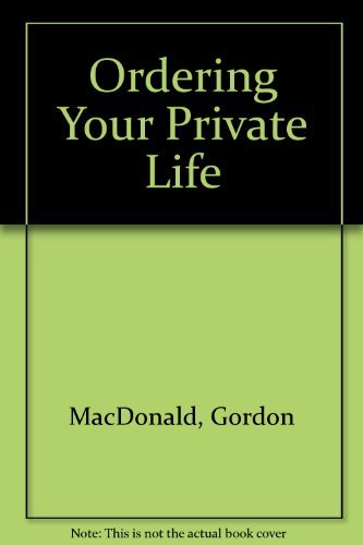 Ordering Your Private Life by Gordon MacDonald | Goodreads