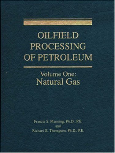 Oilfield Processing of Petroleum, Vol. 1: Natural Gas by Francis S ...