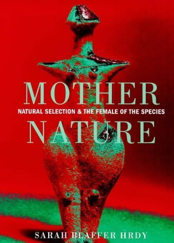 Mother Nature: Natural Selection and the Female of the Species by Sarah ...