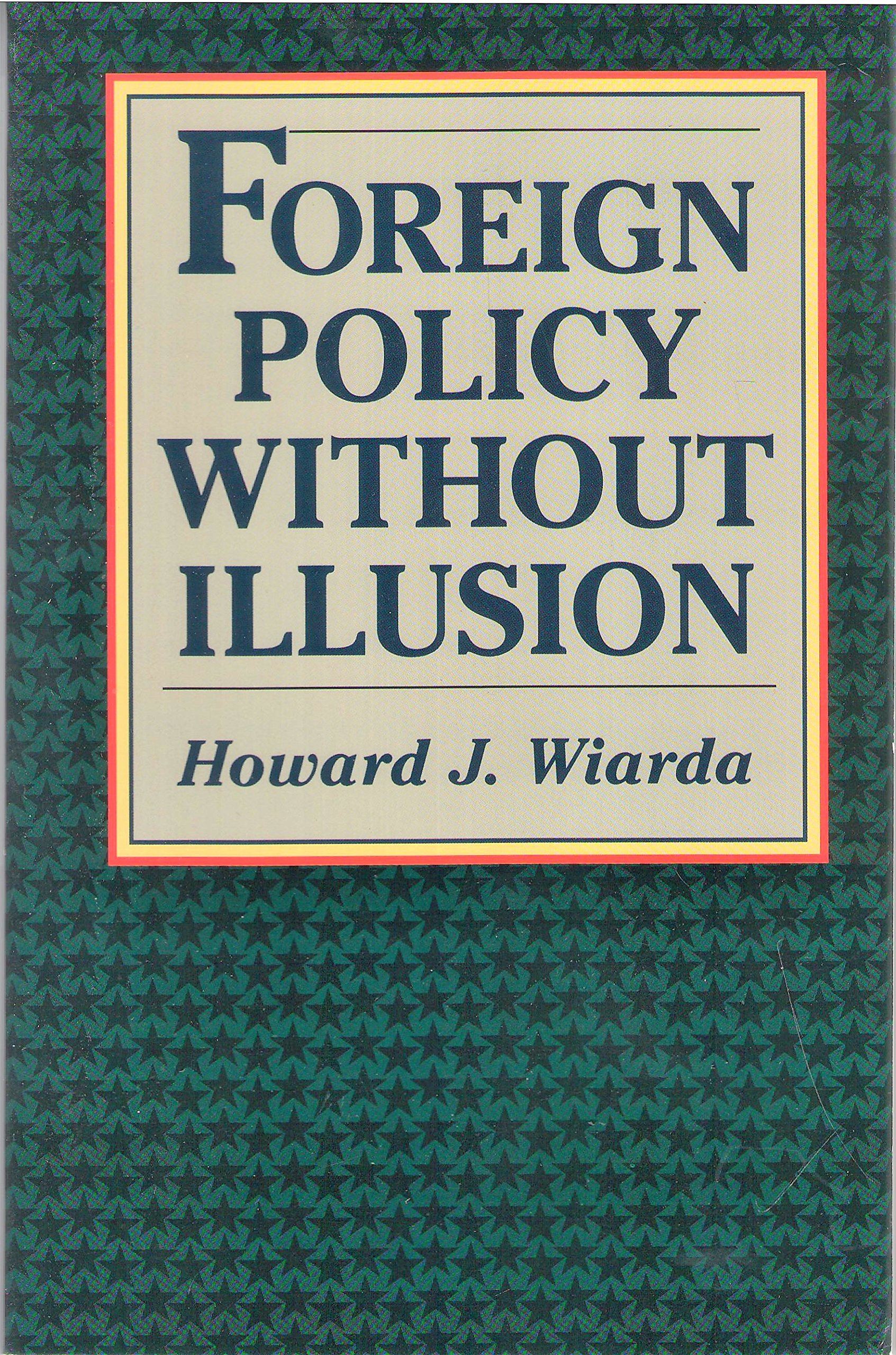 Foreign Policy Without Illusion: How Foreign Policy-Making Works and ...