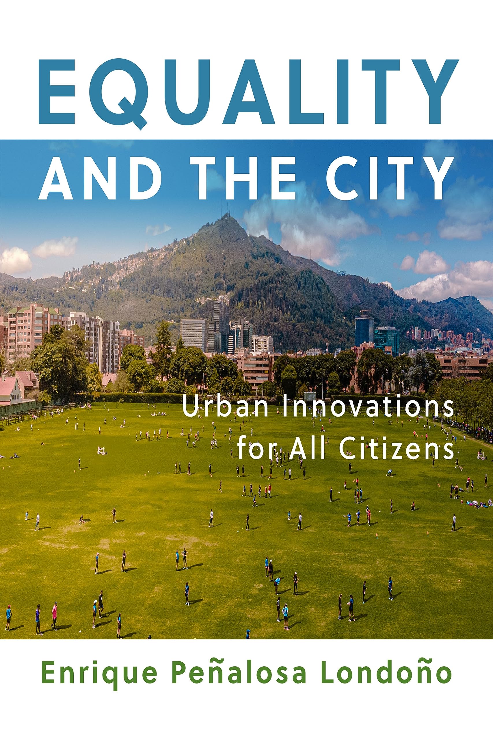 Equality and the City: Urban Innovations for All Citizens by Enrique ...
