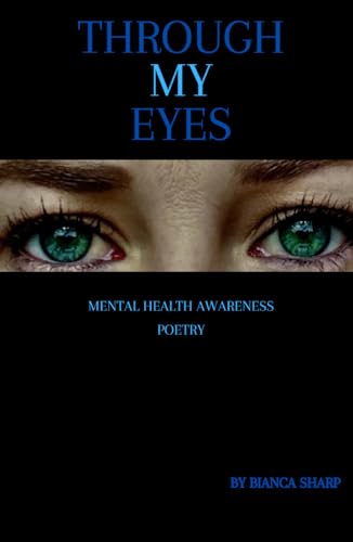 Through my eyes: Mental health poetry by Bianca Sharp | Goodreads