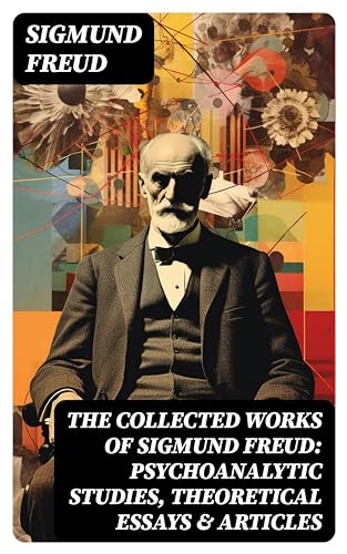 The Collected Works of Sigmund Freud: Psychoanalytic Studies ...