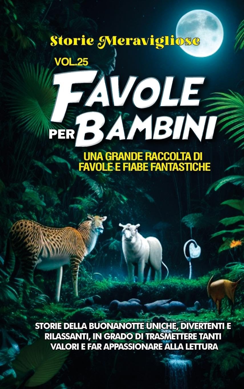 Favole per Bambini: Una grande raccolta di favole e fiabe fantastiche ...