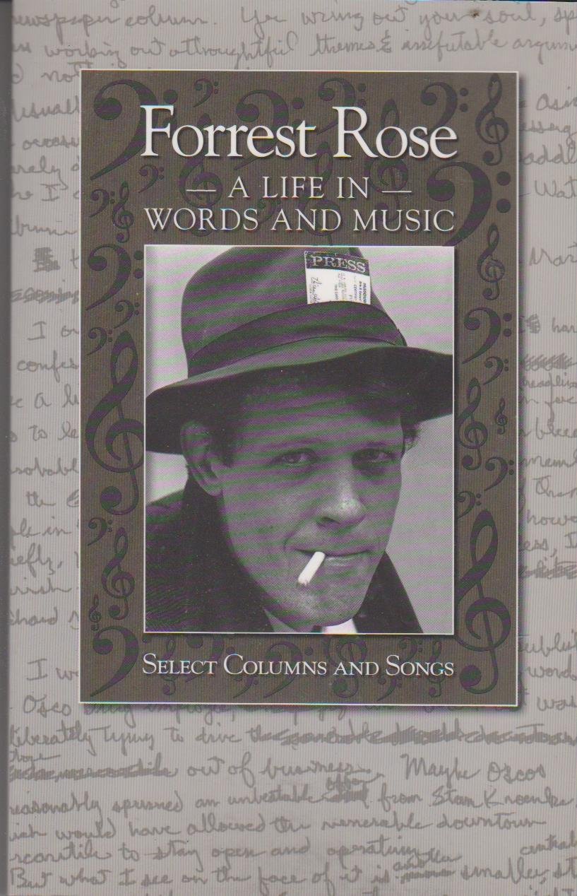 Forrest Rose: A Life in Words and Music: Select Columns and Songs by ...