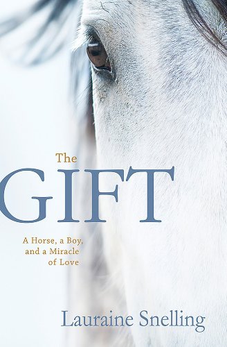 The Gift: A Horse, a Boy, and a Miracle of Love by Lauraine Snelling by ...