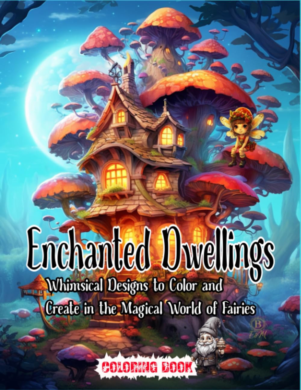 Enchanted Dwellings: Whimsical Designs to Color and Create in the Magical World of Fairies by E ...