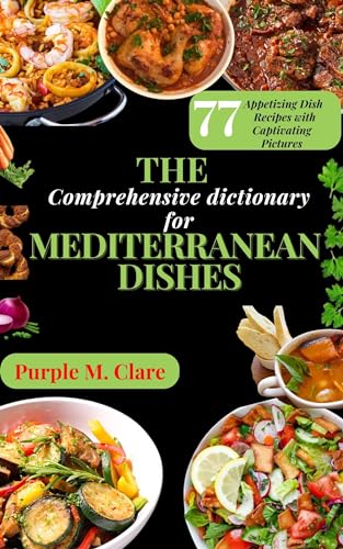 THE COMPREHENSIVE DICTIONARY FOR MEDITERRANEAN DISHES: 77 Authentic ...