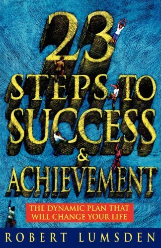23 Steps to Achievement: The Dynamic Plan That Will Change Your Life by ...