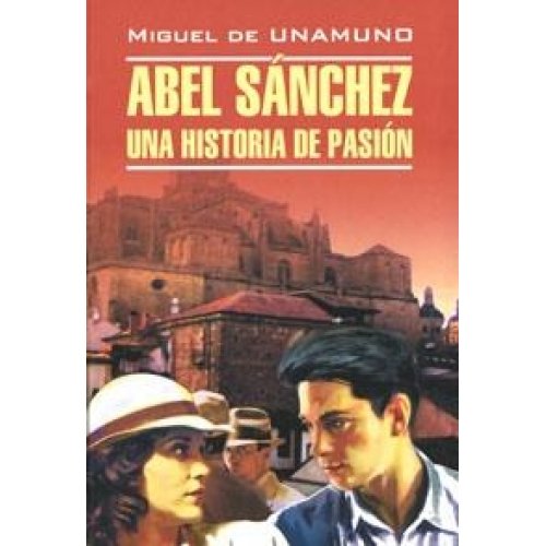 Abel Sanchez story passion Saint Manuel Good Martyr Abel Sanchez Una historia de pasion Reader ...