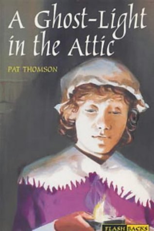 A Ghost-Light in the Attic (Flashbacks) by Pat Thomson | Goodreads
