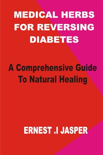 Medicinal Herbs for Reversing Diabetes: A comprehensive Guide to ...