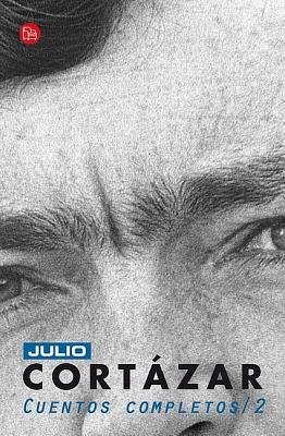 Cortazar Cuentos Completos Cortazar /2 = Cortazar Complete Short ...