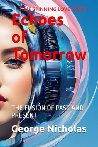 Echoes of Tomorrow: THE FUSION OF PAST AND PRESENT by George Nicholas ...