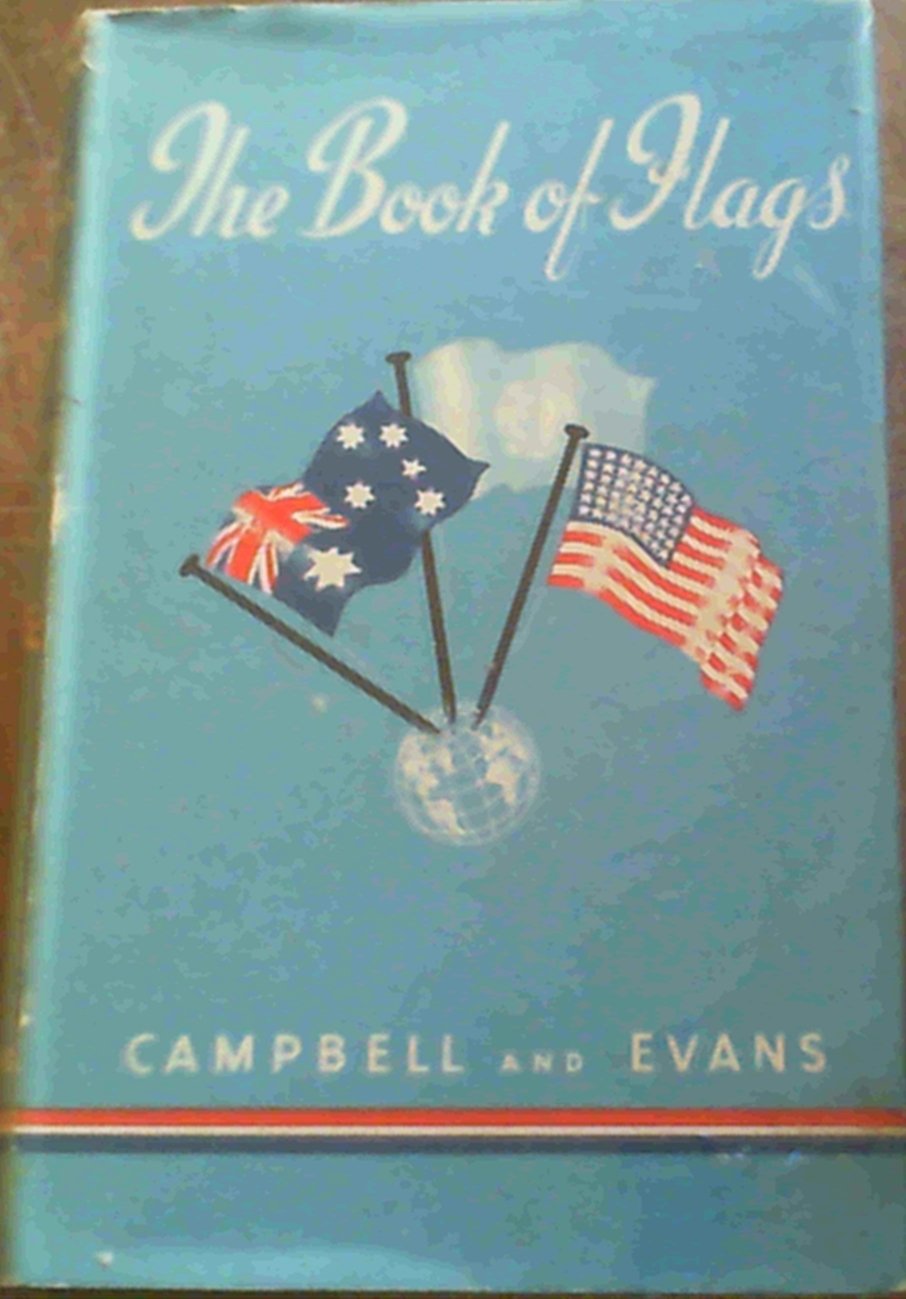 THE BOOK OF FLAGS. by Vice-Admiral Gordon & I. O. Evans. Campbell ...