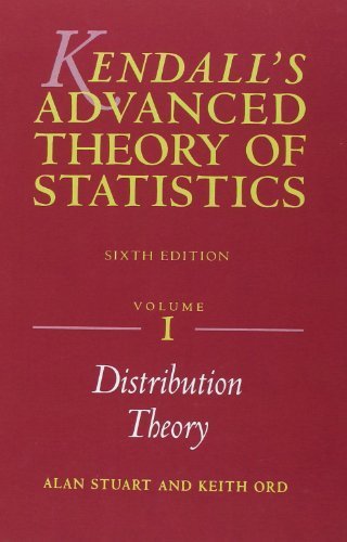 Kendall's Advanced Theory of Statistics, Distribution Theory (Volume 1 ...