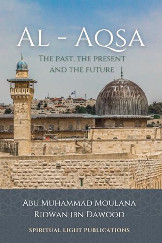 Al - Aqsa: The Past, the Present and the Future by Abu Muhammad Moulana ...