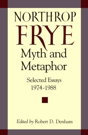 Myth and Metaphor: Selected Essays, 1974-88 by Northrop Frye by ...
