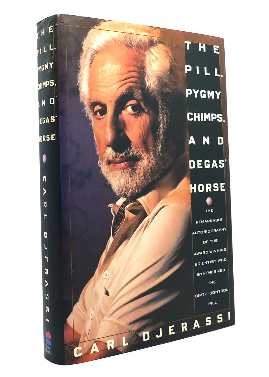 The Pill, Pygmy Chimps, And Degas' Horse: The Remarkable Autobiography ...